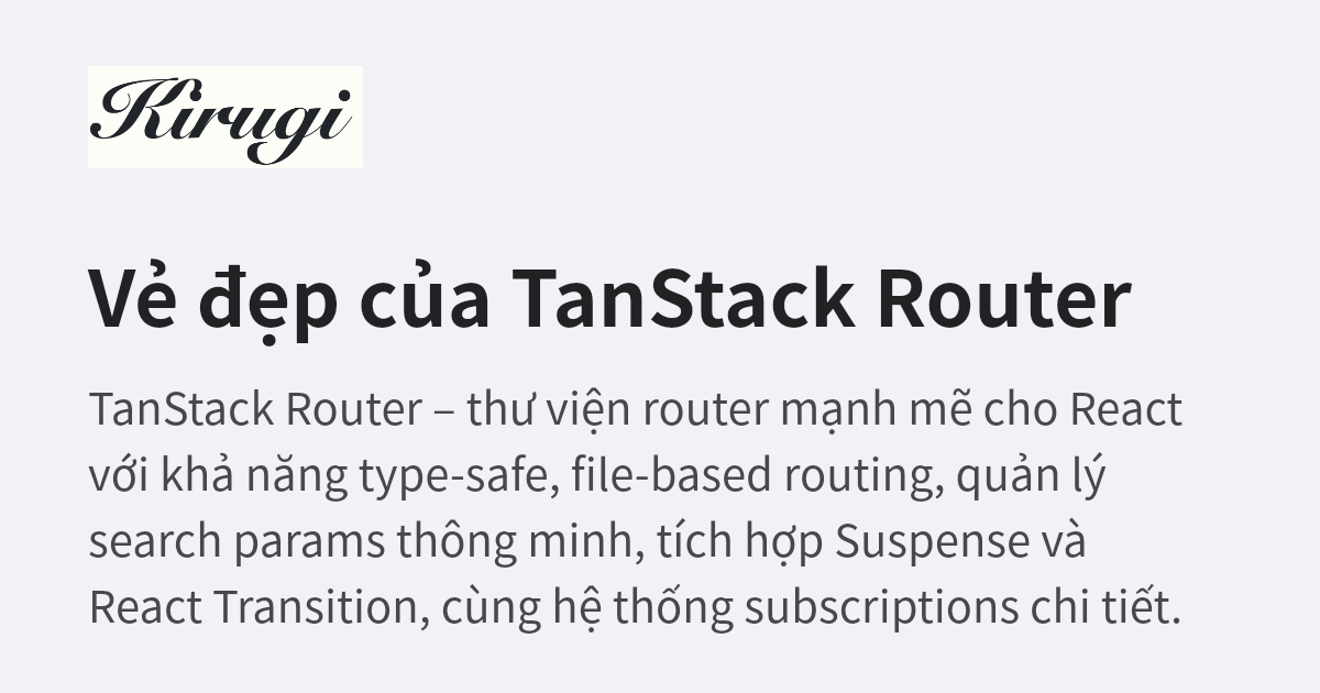 Vẻ đẹp của TanStack Router | Kirugi.pro
